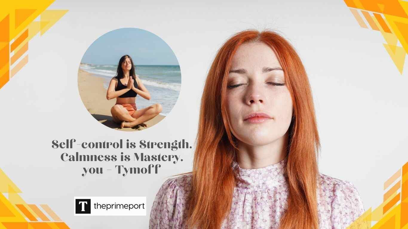 Self-control is Strength. Calmness is Mastery. you – Tymoff