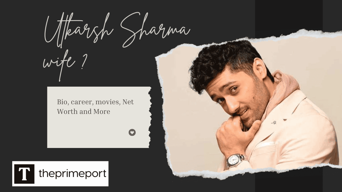 Utkarsh Sharma wife, Bio, career, movies, Net Worth and More